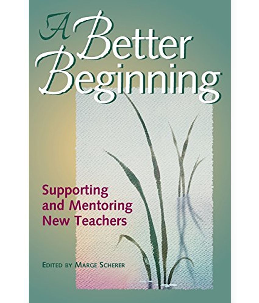 A Better Beginning: Supporting and Mentoring New Teachers: Buy A Better ...