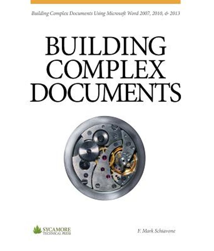 Building Complex Documents: Using Microsoft Word 2007, 2010, and 2013 ...