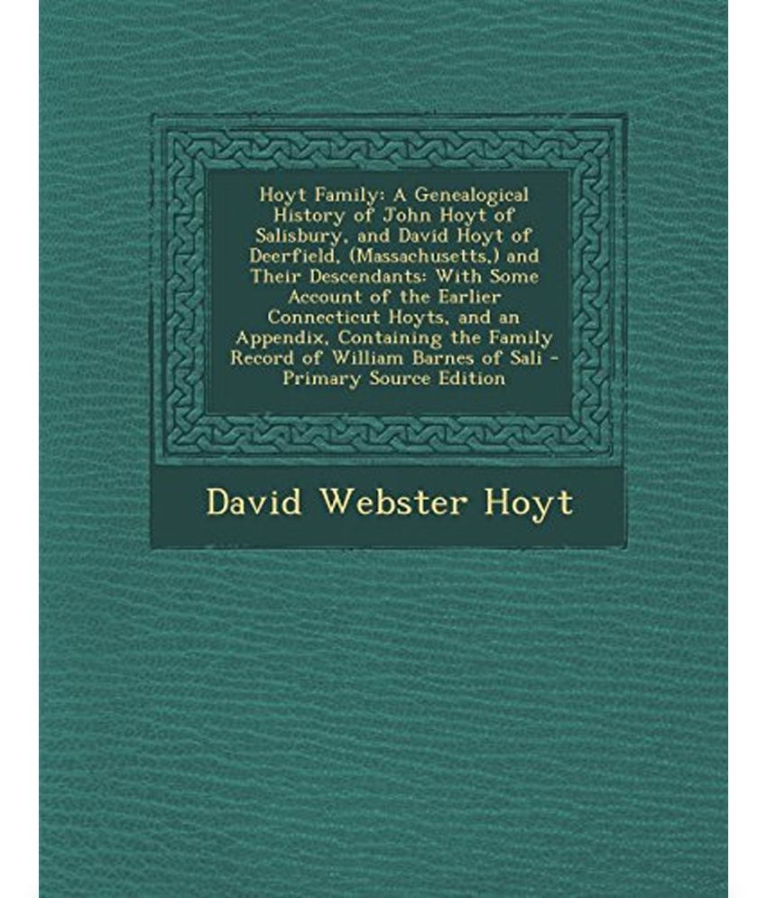 Hoyt Family: A Genealogical History of John Hoyt of Salisbury, and ... Hoyt Family: A Genealogical History of John Hoyt of Salisbury, and ...
