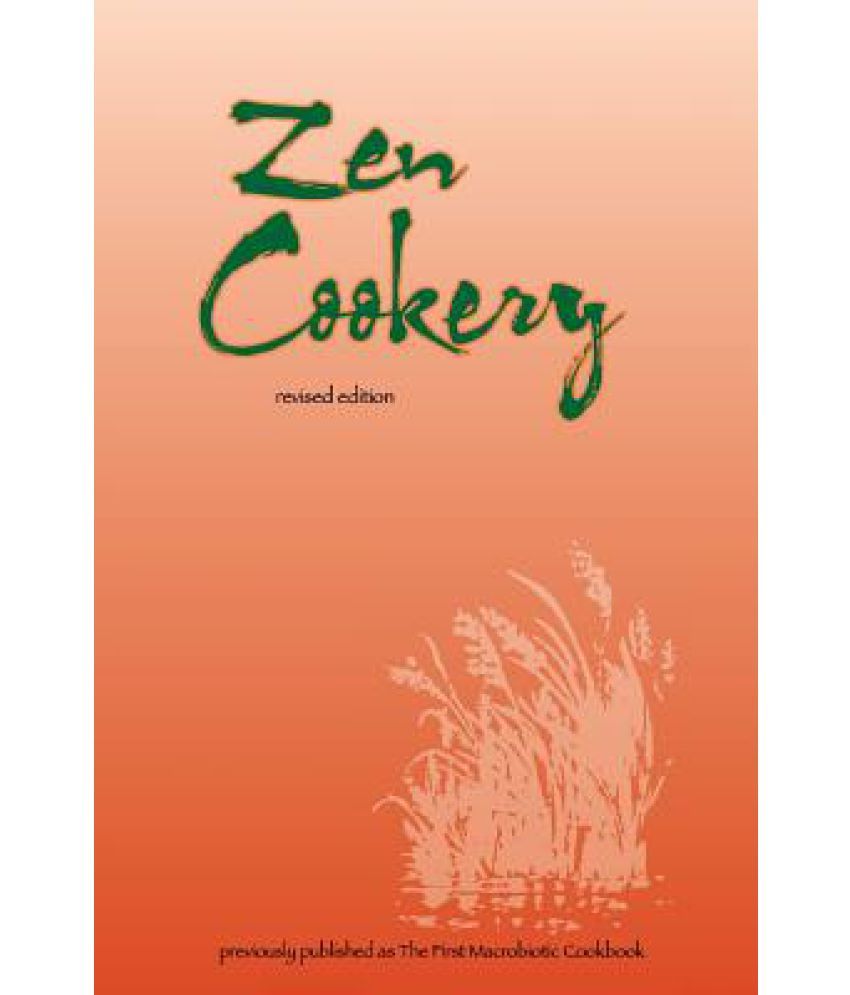 Zen Cookery: Previously Published as the First Macrobiotic Cookbook ...