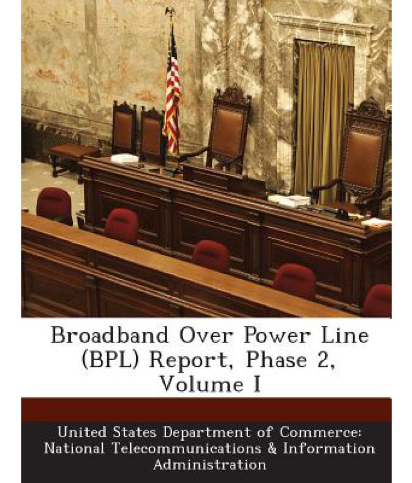 Broadband Over Power Line (Bpl) Report, Phase 2, Volume I: Buy ... Broadband Over Power Line (Bpl) Report, Phase 2, Volume I: Buy ...