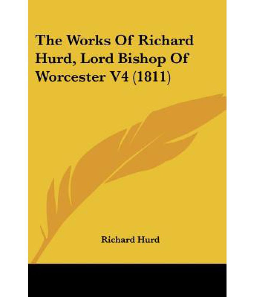 The Works of Richard Hurd, Lord Bishop of Worcester V4 (1811): Buy The ...