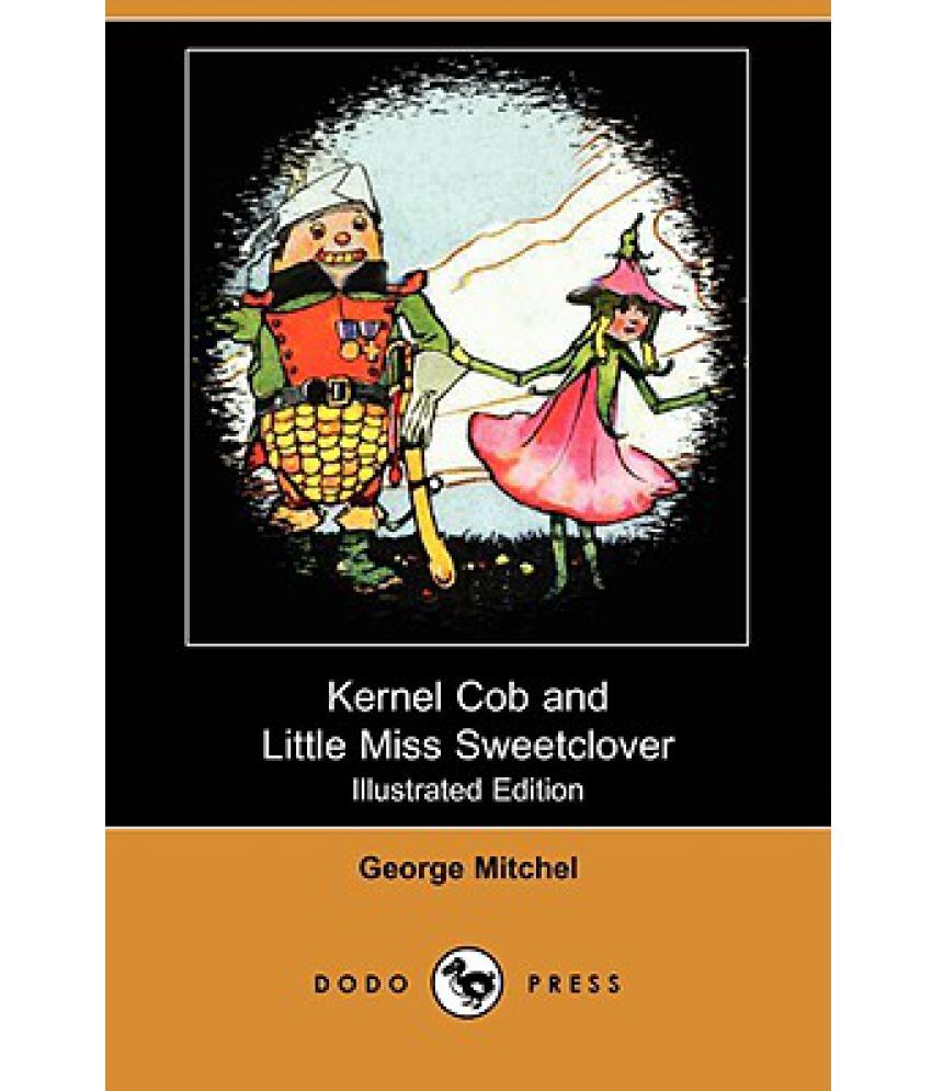 Kernel Cob and Little Miss Sweetclover (Illustrated Edition) (Dodo ...