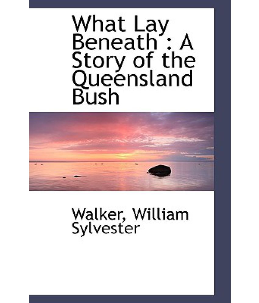 What Lay Beneath: A Story of the Queensland Bush: Buy What Lay Beneath ...