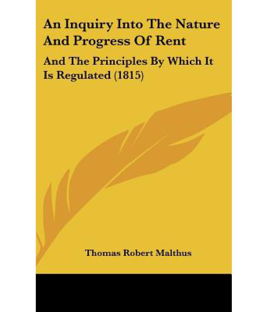 An Inquiry Into the Nature and Progress of Rent: And the Principles by ... An Inquiry Into the Nature and Progress of Rent: And the Principles by ...