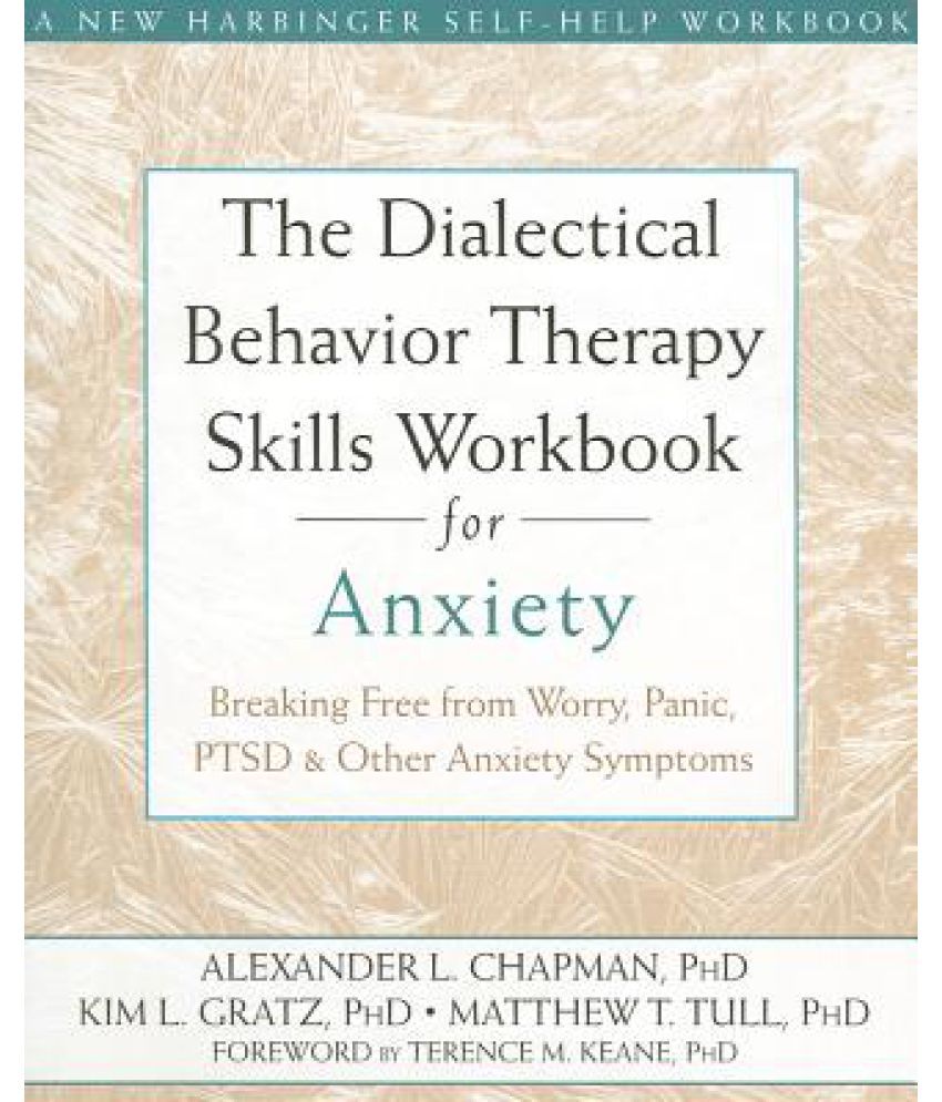 The Dialectical Behavior Therapy Skills Workbook For Anxiety Buy The 