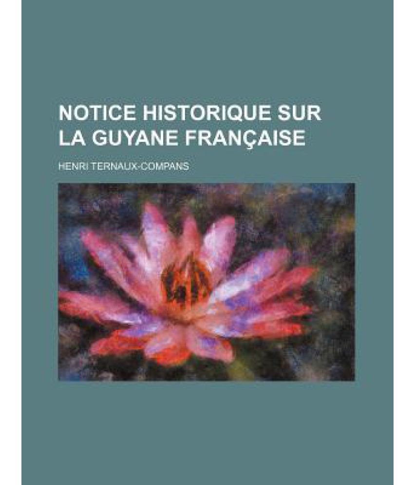 Notice Historique Sur La Guyane Francaise: Buy Notice Historique Sur La ... Notice Historique Sur La Guyane Francaise: Buy Notice Historique Sur La ...