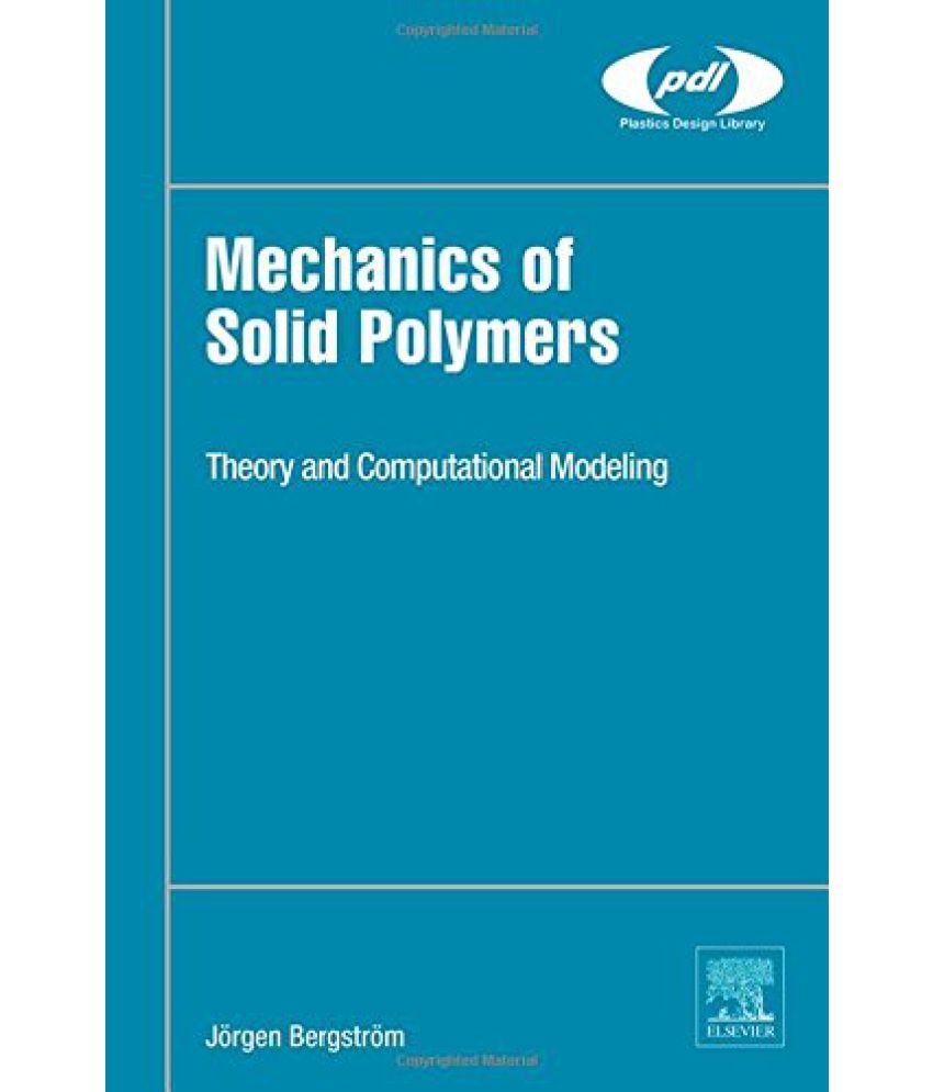 Mechanics of Solid Polymers Theory and Computational Modeling Plastics ... Mechanics of Solid Polymers Theory and Computational Modeling Plastics ...