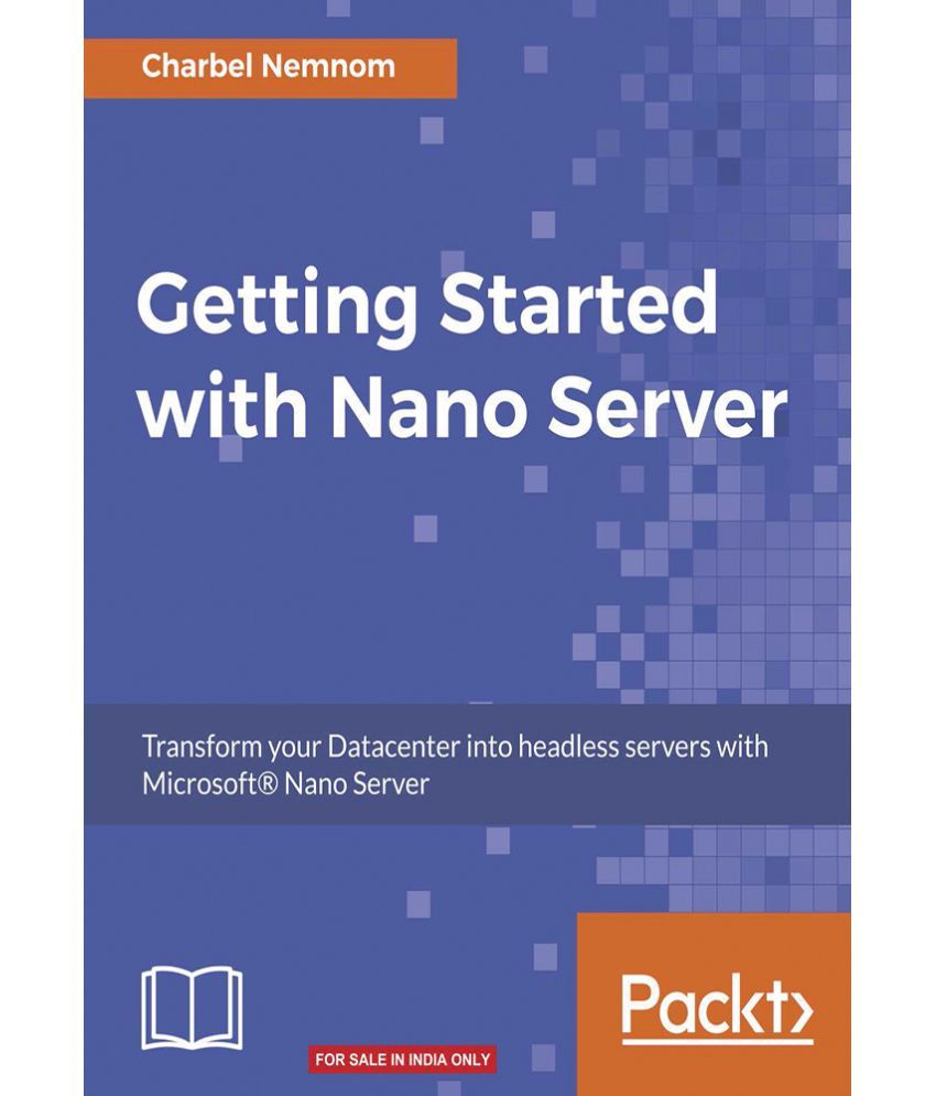 Getting Started with Nano Server: Buy Getting Started with Nano Server ... Getting Started with Nano Server: Buy Getting Started with Nano Server ...