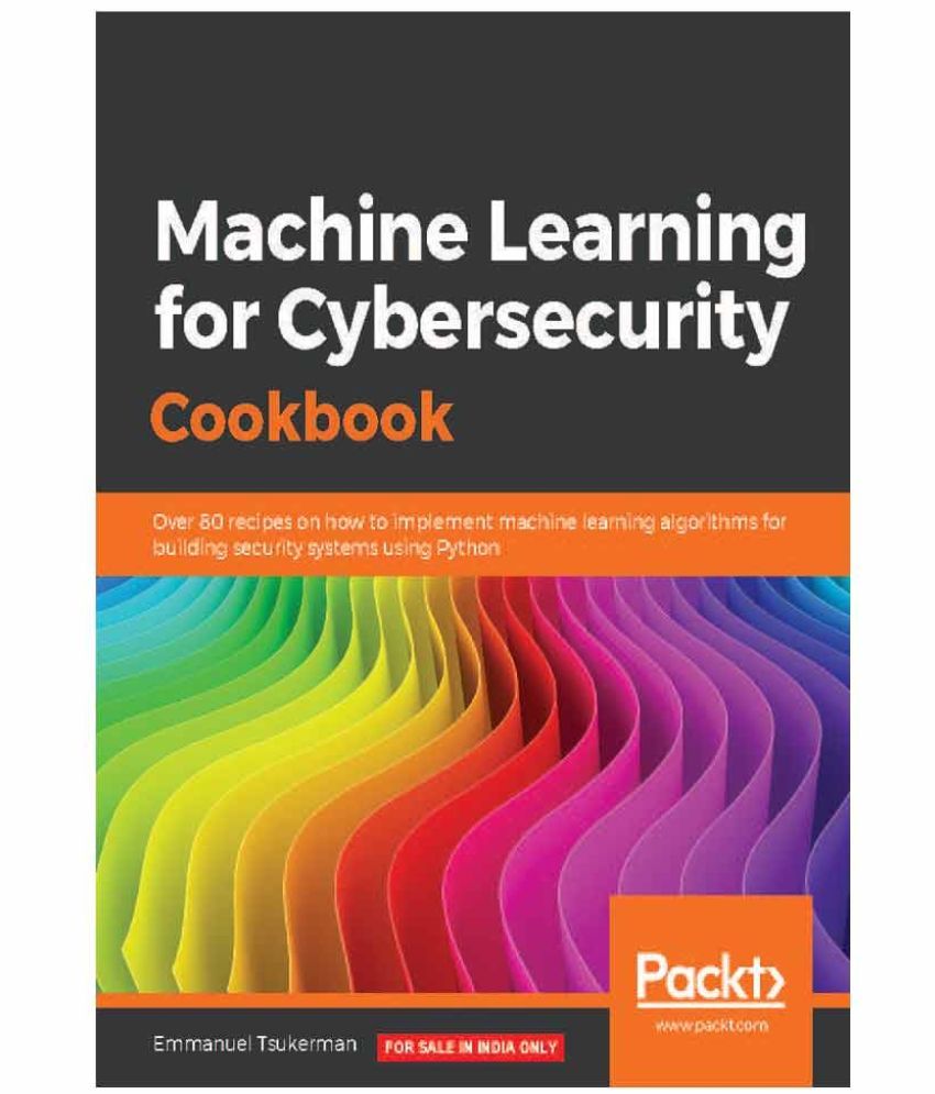 Machine Learning for Cybersecurity Cookbook: Buy Machine Learning for ... Machine Learning for Cybersecurity Cookbook: Buy Machine Learning for ...